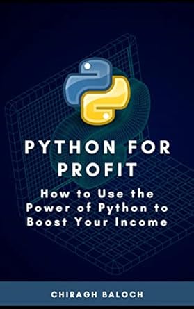 Python for Profit: How to Use the Power of Python to Boost Your Income ...