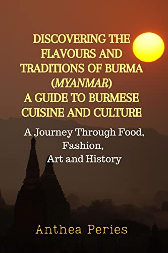Discovering the Flavours and Traditions of Burma (Myanmar): A Guide to ...