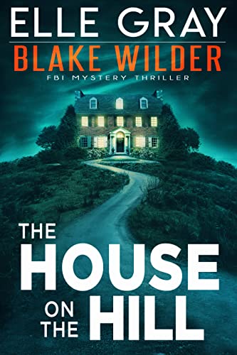 The House on the Hill (Blake Wilder FBI Mystery Thriller Book 11) eBook ...
