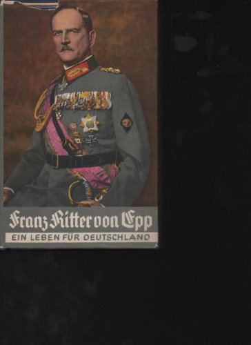 Franz Ritter von Epp ein Leben für Deutschland, Leinen blau, Golddruck ...