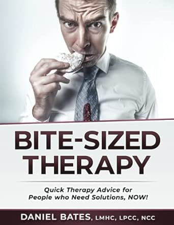 Bite-Sized Therapy: Quick Therapy Advice for People who Need Solutions ...