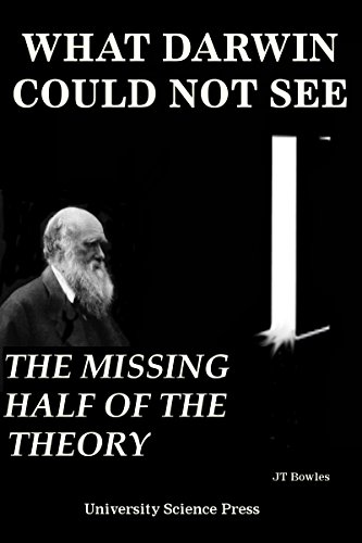 What Darwin Could Not See-The Missing Half of The Theory eBook : Bowles ...