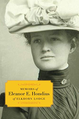 Memoirs of Eleanor E. Hondius of Elkhorn Lodge: Hondius, Eleanor E ...