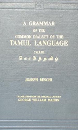 A Grammar of the Common Dialect of the (Tamul) Tamil Language: Beschi ...