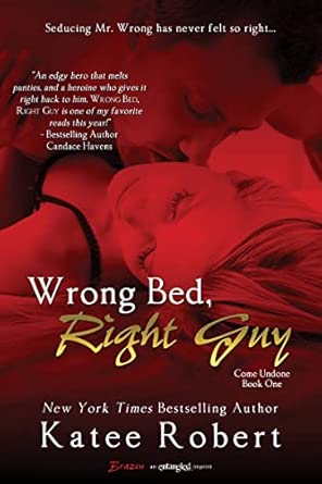 Wrong Bed, Right Guy (A Come Undone): Robert, Katee: 9781620612927: Amazon.com: Books