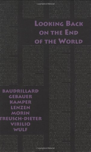 Looking Back on the End of the World: Jean Baudrillard, Gunter Gebauer ...