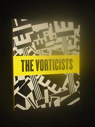 The Vorticists: Rebel Artists in London and New York, 1914-1918 ...
