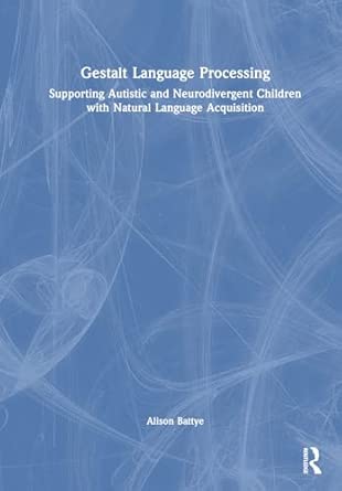 Gestalt Language Processing: Supporting Autistic and Neurodivergent Children with Natural ...