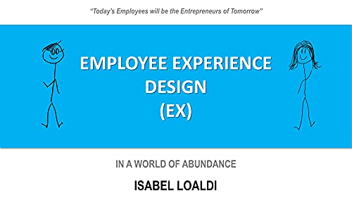 Employee Experience Design (EX): IN A WORLD OF ABUNDANCE eBook : LOALDI ...