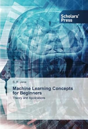 Machine Learning Concepts for Beginners: Theory and Applications : Jena, S. R.: Amazon.com.au: Books