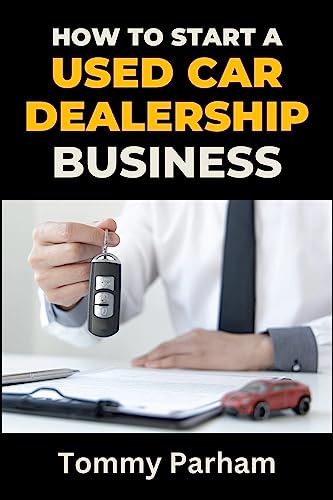 Amazon.com: How to Start a Used Car Dealership : A Complete Guide to ...