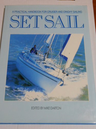 Set Sail: a Practical Handbook for Cruiser and Dinghy Sailing;: Darton ...