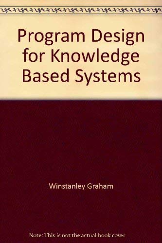Program Design for Knowledge Based Systems: Winstanley, Graham ...