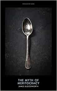 The Myth of Meritocracy: Why Working-Class Kids Still Get Working-Class Jobs (Provocations ...