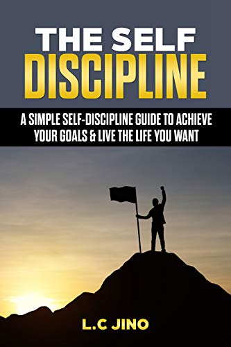 Self Discipline : A Simple Self Discipline Guide to Achieve Your Goals ...
