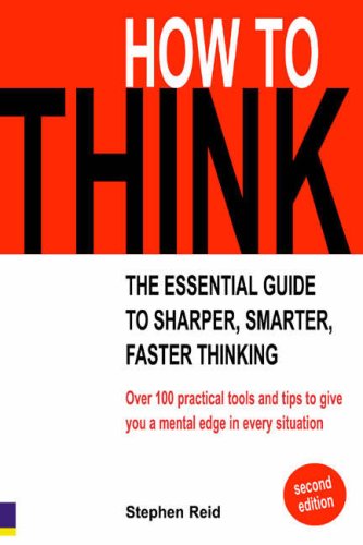 How to Think: The essential guide to sharper, smarter, better thinking ...