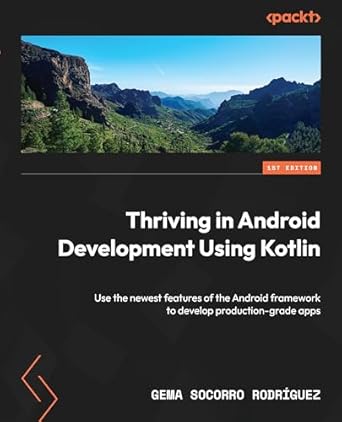 Thriving in Android Development Using Kotlin: A project-based guide to ...