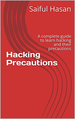 Hacking Precautions : A complete guide to learn hacking and their ...