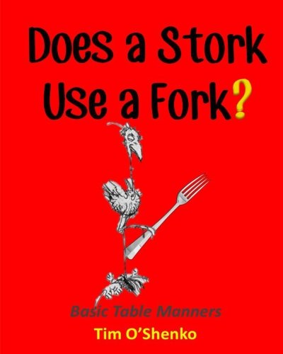 Does a Stork Use a Fork?: Basic Table Manners: O'Shenko, Tim ...