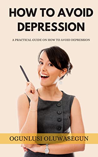 HOW TO AVOID DEPRESSION: A Practical Guide On How To Manage Depression ...