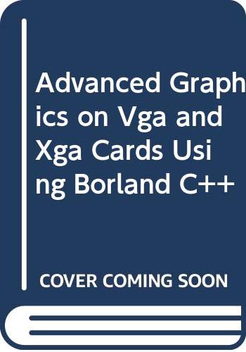 Advanced Graphics on Vga and Xga Cards Using Borland C++ : Angell, Ian ...