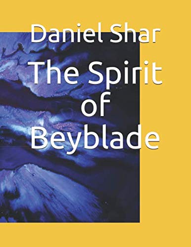 The Spirit of Beyblade: Shar, Daniel, Chagnon, Jessica: 9798612800958 ...