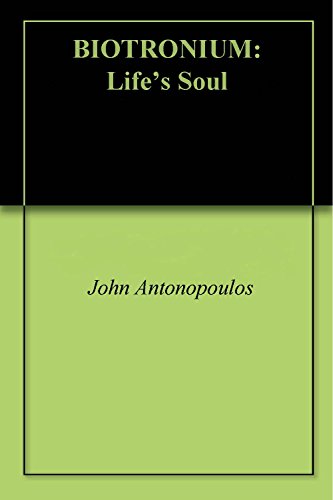 Amazon.com: BIOTRONIUM: Life's Soul eBook : Antonopoulos, John: Kindle ...