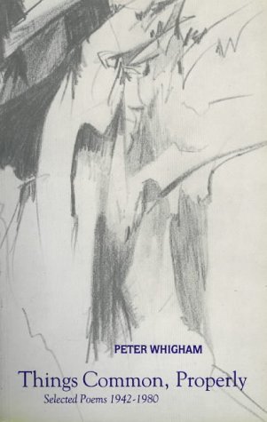 Things Common, Properly: Selected Poems 1942-1982: Peter Whigham ...