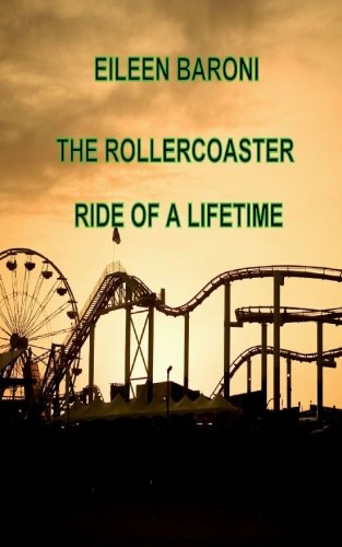 The Rollercoaster Ride Of A Lifetime: Baroni, Eileen, Cunningham, Laine ...