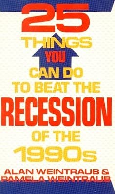 25 Things You Can Do to Beat the Recession of the 1990s: Weintraub ...