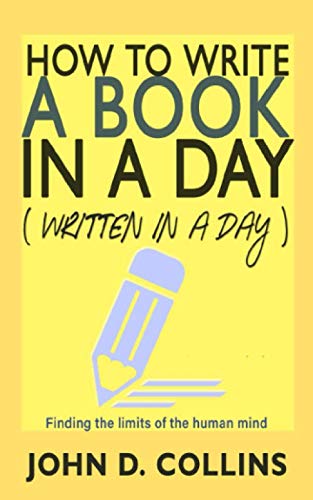 How To Write A Book In A Day: (Written In A Day): Collins, John D ...