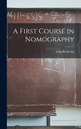 A First Course in Nomography: Brodetsky, Selig: 9781015795501: Amazon.com: Books