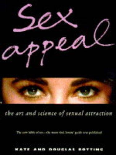 Sex Appeal: The Art and Science of Sexual Attraction: Botting, Kate ...