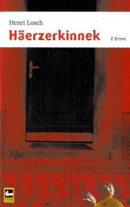 Häerzerkinnek: E Krimi: E Krimi. In luxemburgischer Sprache : Losch ...