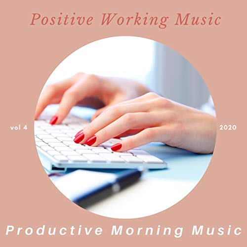 Amazon.com: Positive Working Music, Vol 4 : Productive Morning Music ...