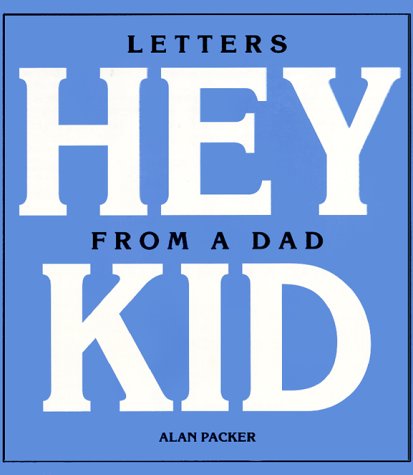 Hey Kid: Letters from a Dad: Packer, Alan: 9780967277004: Amazon.com: Books