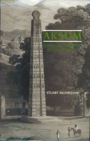 Aksum: An African Civilization of Late Antiquity: Stuart Munro-Hay ...