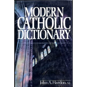 Modern Catholic Dictionary: Hardon, John: 9780385121620: Amazon.com: Books