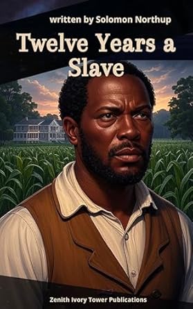 Twelve Years a Slave: Solomon Northup's True Story of Injustice ...