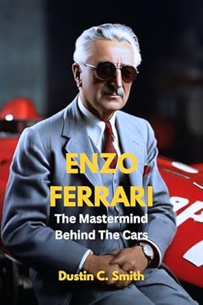 Enzo Ferrari: The Mastermind Behind The Cars eBook : C. Smith, Dustin: Amazon.co.uk: Kindle Store