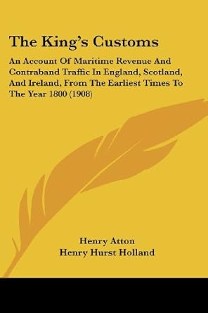 The King's Customs: An Account Of Maritime Revenue And Contraband ...
