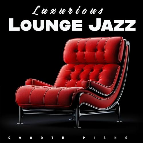 Play Luxurious Lounge Jazz (Smooth Piano) by VARIOUS ARTISTS on Amazon ...