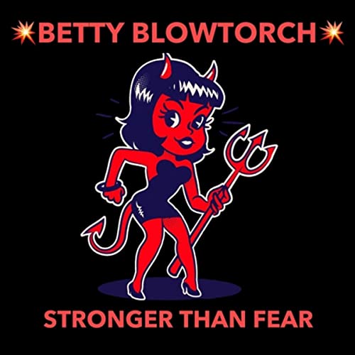 Play Stronger Than Fear by Betty Blowtorch on Amazon Music