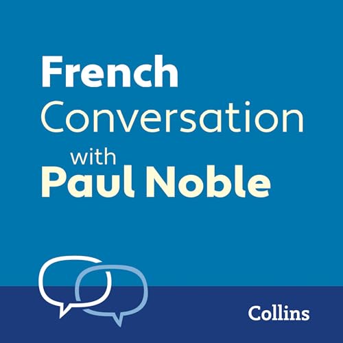French Conversation with Paul Noble: Learn to Speak Everyday French ...