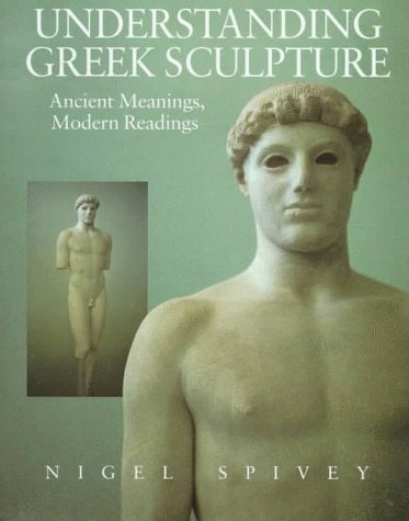 Understanding Greek Sculpture: Ancient Meanings, Modern Readings ...