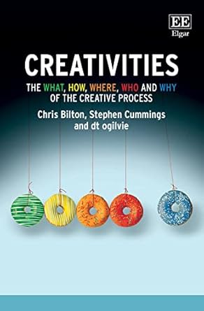 Creativities: The What, How, Where, Who and Why of the Creative Process ...