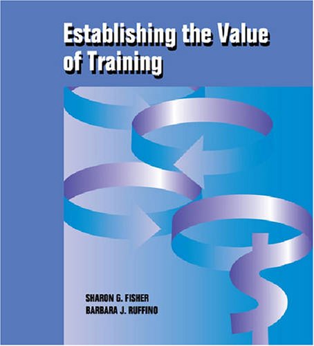 Establishing the Value of Training: Sharon G. Fisher, Barbara J ...