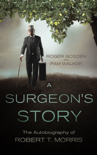 A Surgeon's Story: The Autobiography of Robert T. Morris eBook : Gosden ...