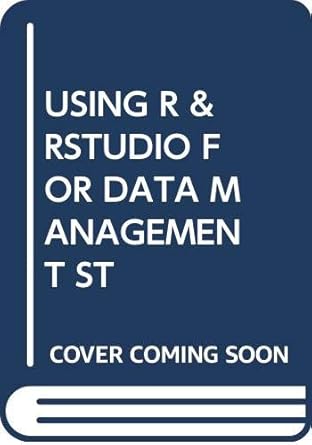 USING R AND R STUDIO FOR DATA MANAGEMENT, STATISTICAL ANALYSIS, AND GRAPHICS 2ND EDITION ...