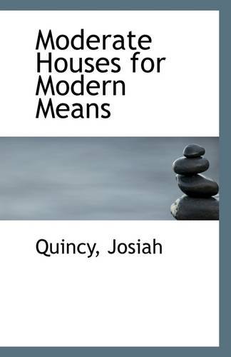 Moderate Houses for Modern Means: Josiah, Quincy: 9781113133700: Amazon ...